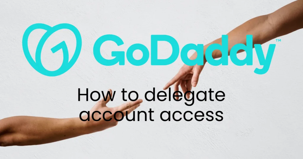 How To Use GoDaddy Delegate Access